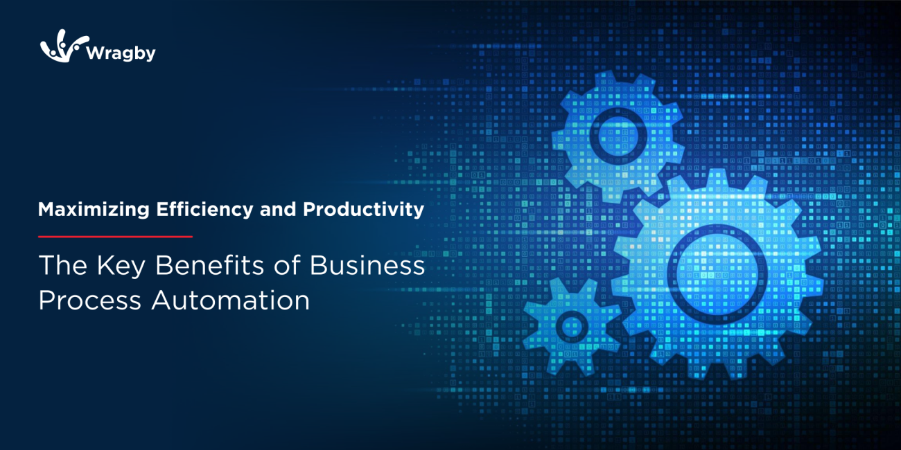 Maximizing Efficiency and Productivity: The Key Benefits of Business Process Automation - Wragby ...
