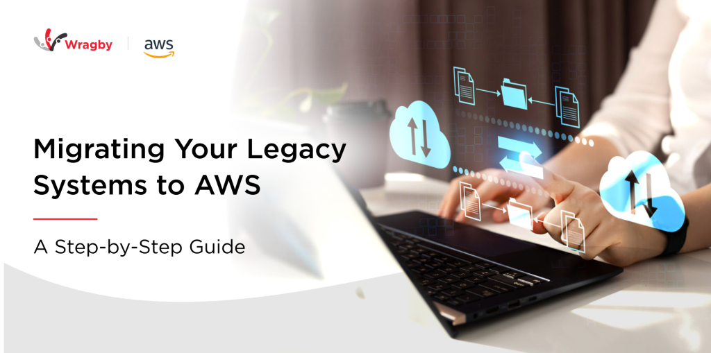 Migrating Your Legacy Systems to AWS: A Step-by-Step Guide - Wragby Business Solutions and ...